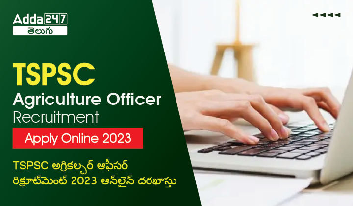 TSPSC Agriculture Officer Apply Online 2023, online application Last Date