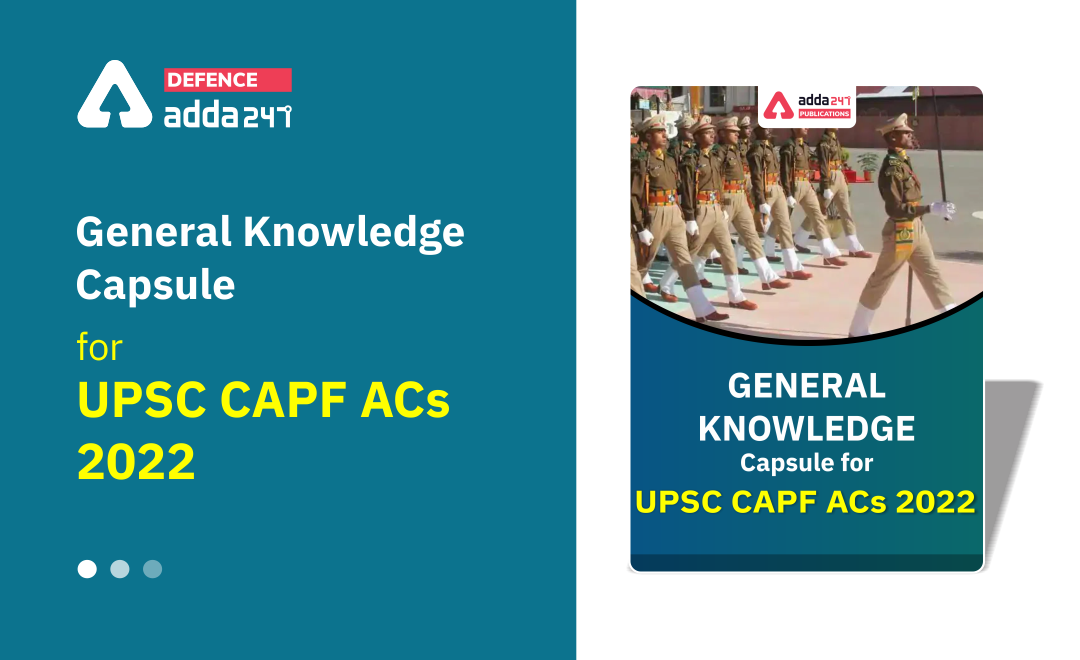 General Knowledge Capsule for UPSC CAPF ACs 2022
