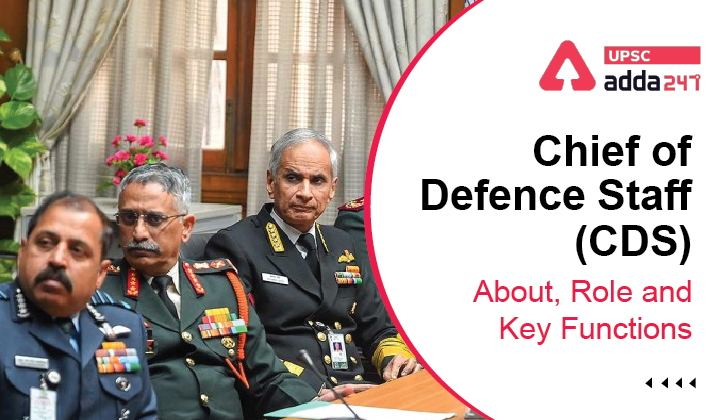 Chief of Defence Staff (CDS)- About, Role and Key Functions