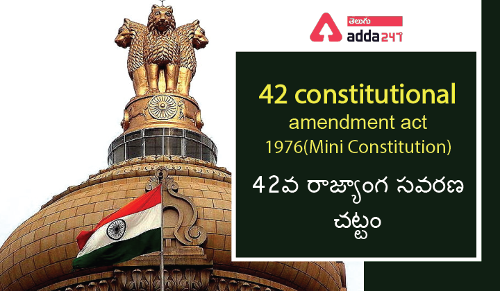 42nd Constitutional Amendment act, 1976(Mini Constitution)