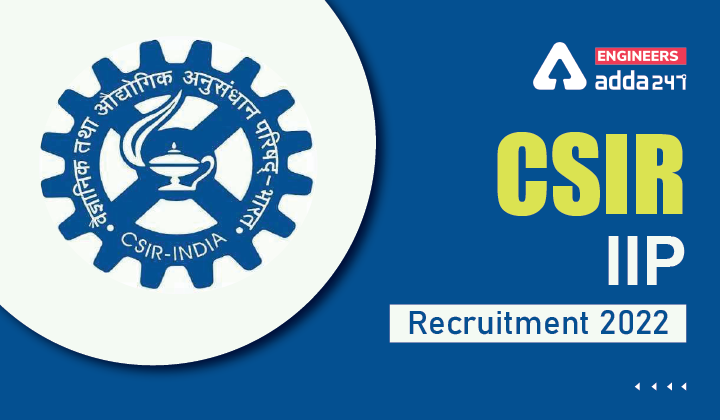 CSIR IIP Recruitment 2022, Interviews from 13th June 2022 to 17th June ...