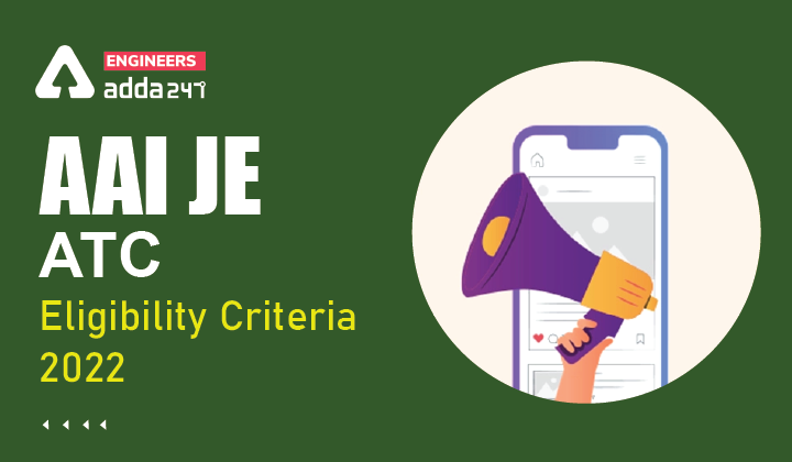 AAI JE ATC Eligibility Criteria 2022-23, Detailed Eligibility Criteria ...