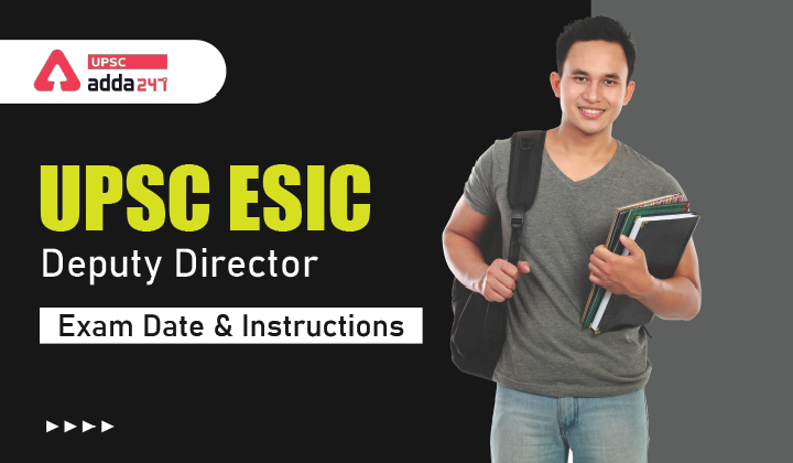 UPSC ESIC Deputy Director Exam Date, Time Table and Instructions for ...