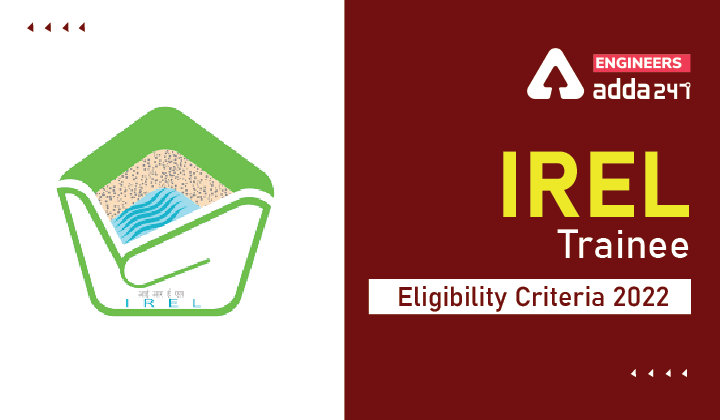 IREL Trainee Eligiblity Criteria 2022, Check IREL Exam Pattern Here