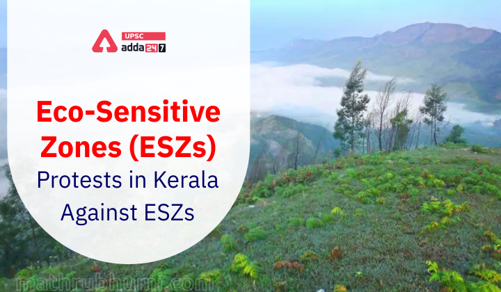 Eco-Sensitive Zones (ESZs)- Protests in Kerala against ESZs