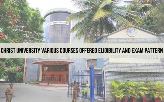 Christ University Courses and Fees Eligibility, Exam Pattern