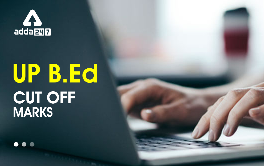 UP B.Ed Cut Off Marks 2022 For Govt College & Private College