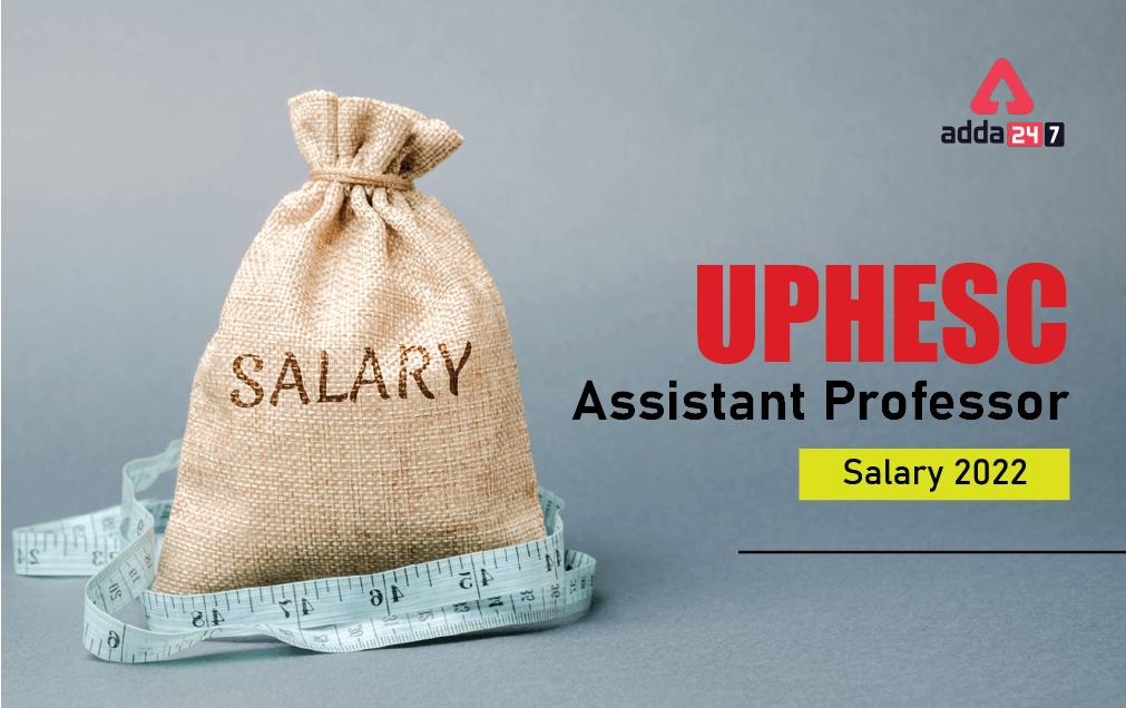 UPHESC Assistant Professor Salary 2022