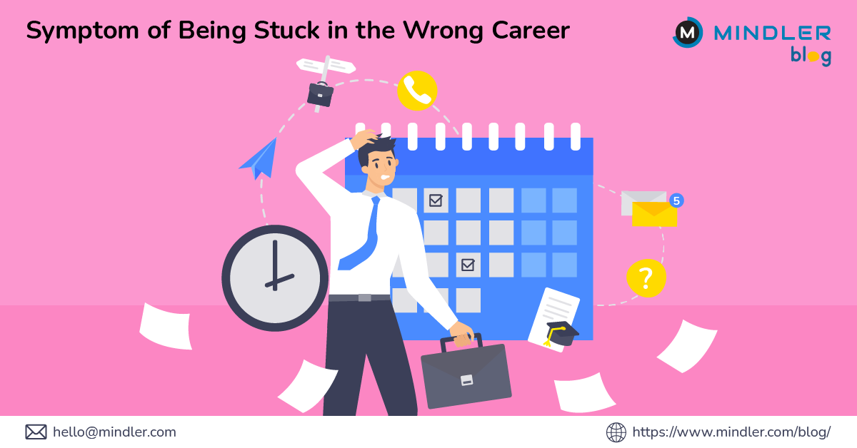 Symptom of Being Stuck in the Wrong Career - Mindler Blog