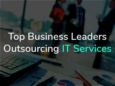 Top 10 Business Leaders Outsourcing IT Services