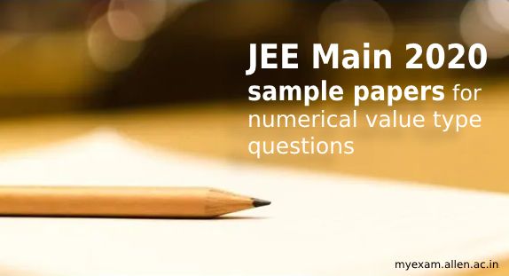 JEE Main 2020 sample paper for numerical value type questions released ...