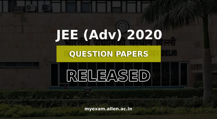 JEE (Advanced) 2020 Questions Papers have been released, Check Here ...