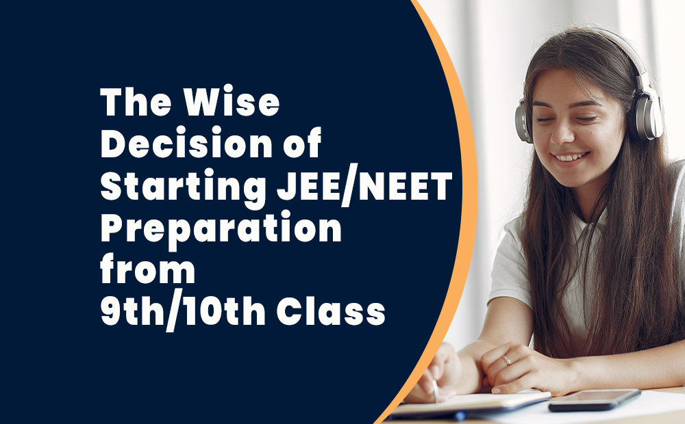 The Wise Decision of Starting JEE/NEET Preparation from 9th/10th Class ...