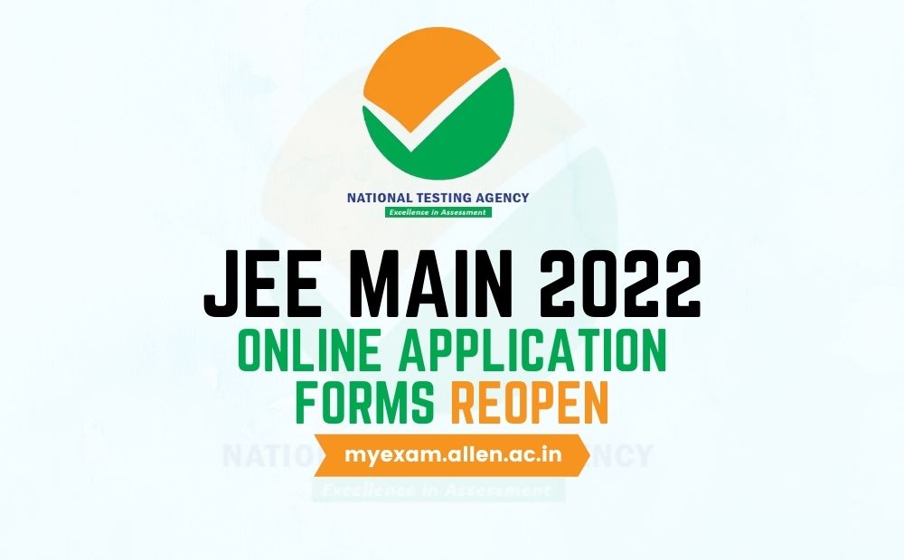 JEE Main 2022 - Re-opening of the Online Application Forms, Know more ...