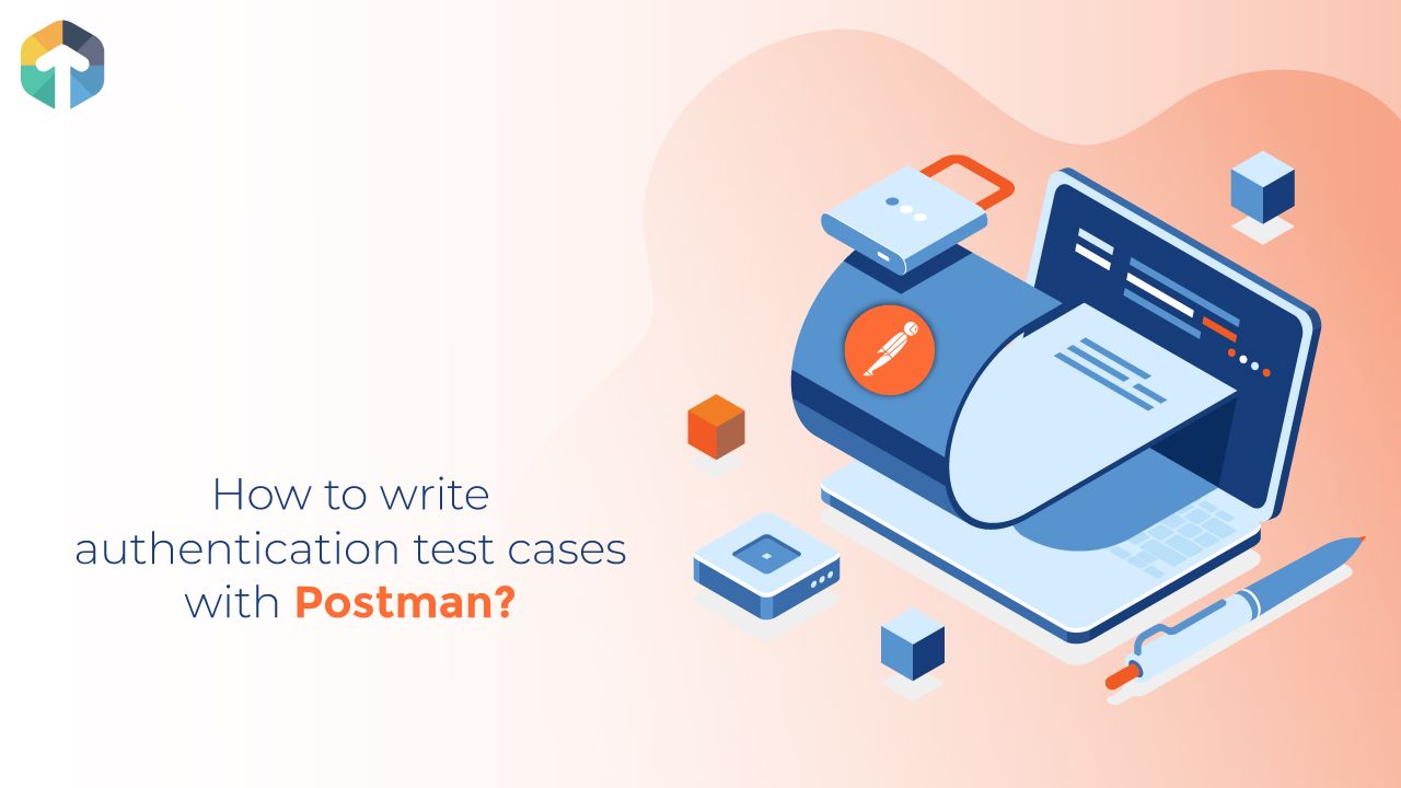 How To Write Authentication Test Cases With Postman Thirdock Techkno