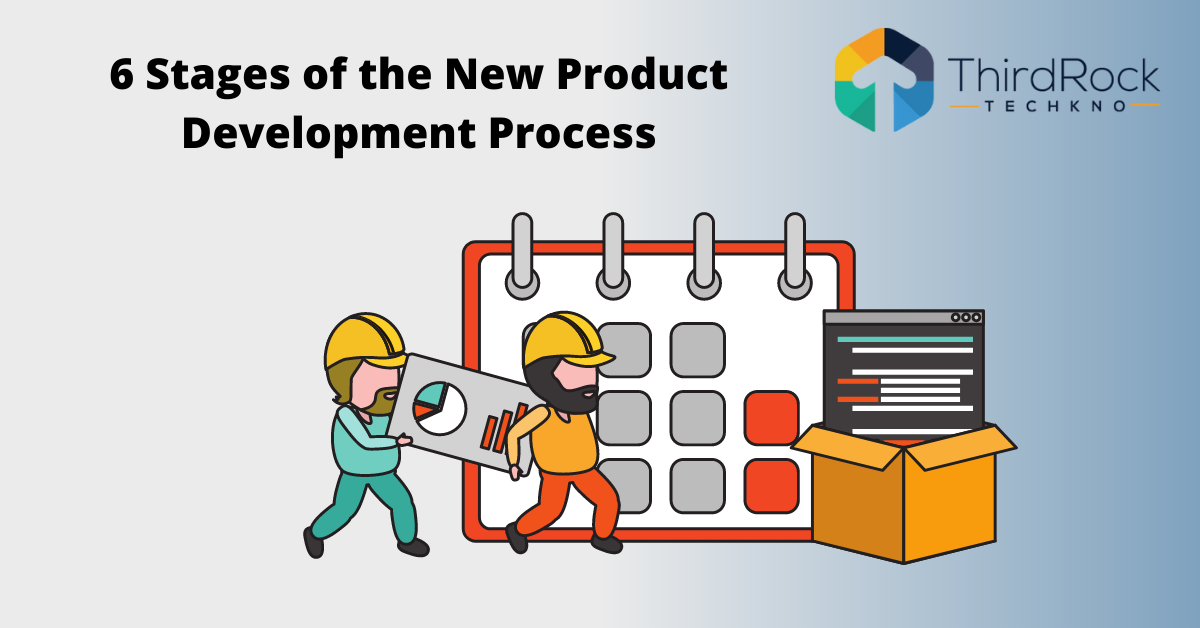 6 Stages of the New Product Development Process | Third rock techkno